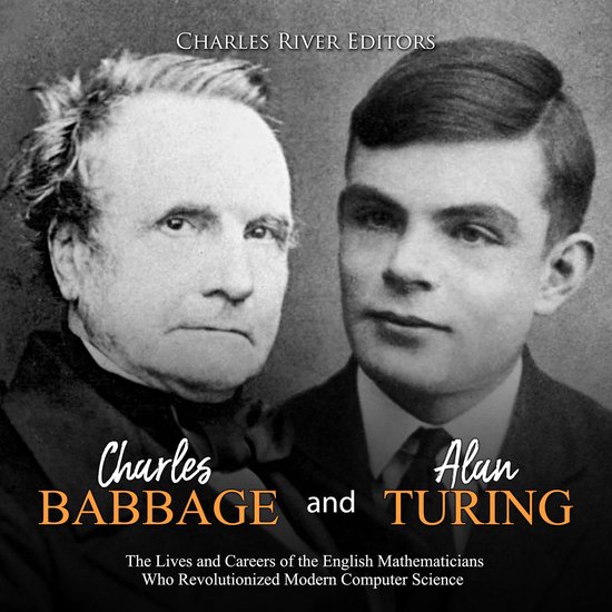 Charles Babbage and Alan Turing: The Lives and Careers of the English ...