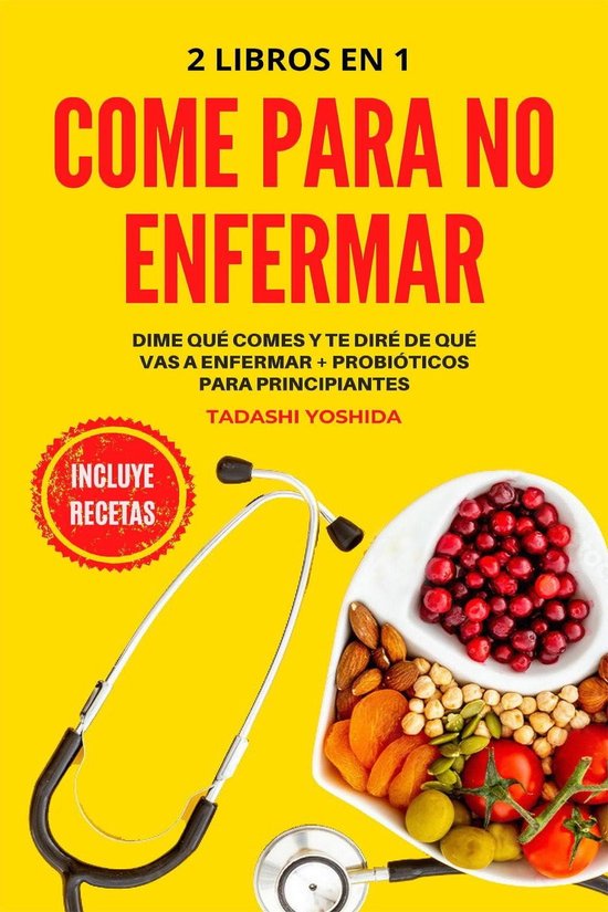 2 libros en 1 - Come para no enfermar: Dime qué comes y te diré de qué ...