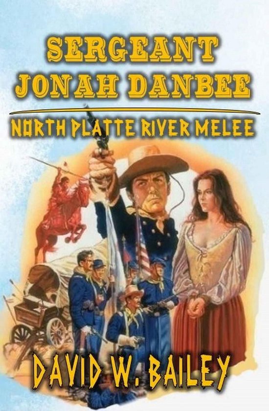 Sergeant Jonah Danbee - North Platte River Melee (ebook), David W ...