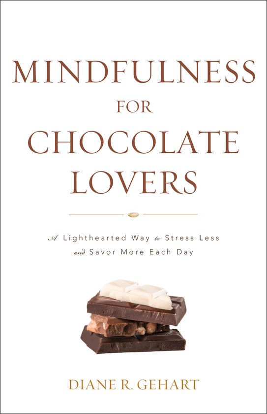 Mindfulness for Chocolate Lovers A Lighthearted Way to Stress Less and ...