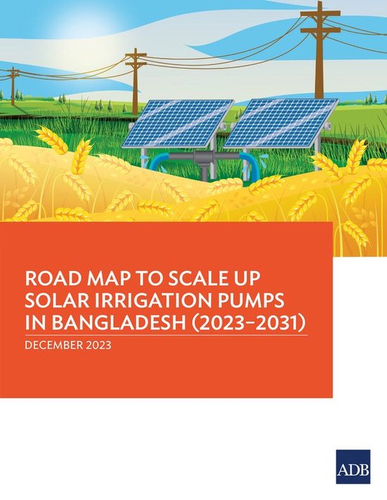 Road Map to Scale Up Solar Irrigation Pumps in Bangladesh (2023–2031) (ebook), Asian... | bol