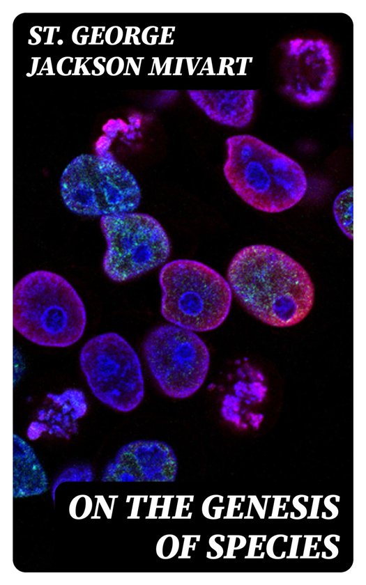 On the Genesis of Species (ebook), St. George Jackson Mivart ...