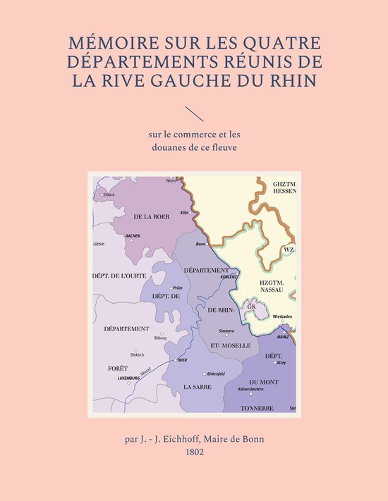 Mémoire sur les quatre départements réunis de la rive gauche du Rhin ...