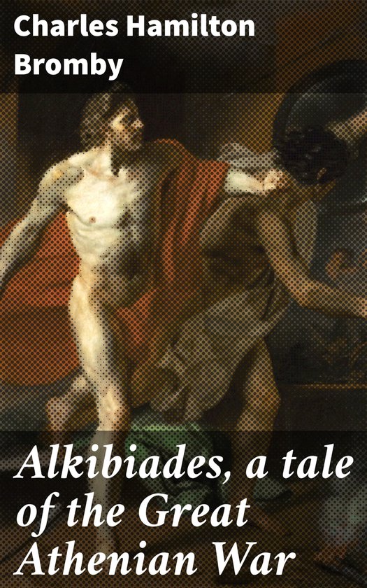 Alkibiades, a tale of the Great Athenian War (ebook), Charles Hamilton ...
