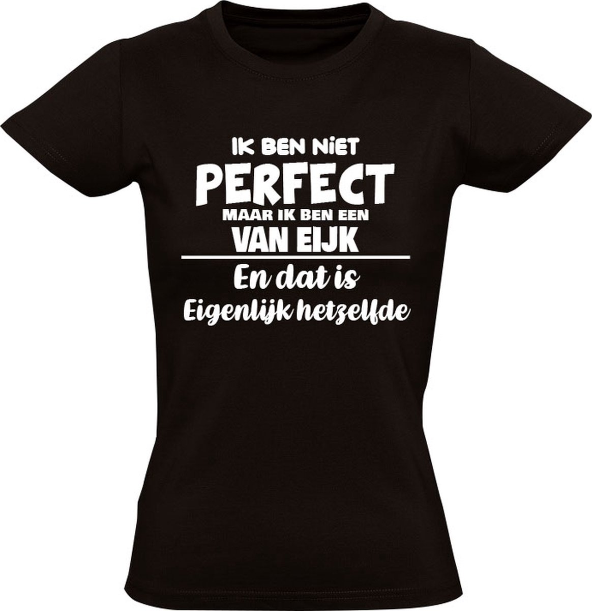 Ik ben niet perfect maar ik ben een Van Eijk en dat is eigenlijk ...