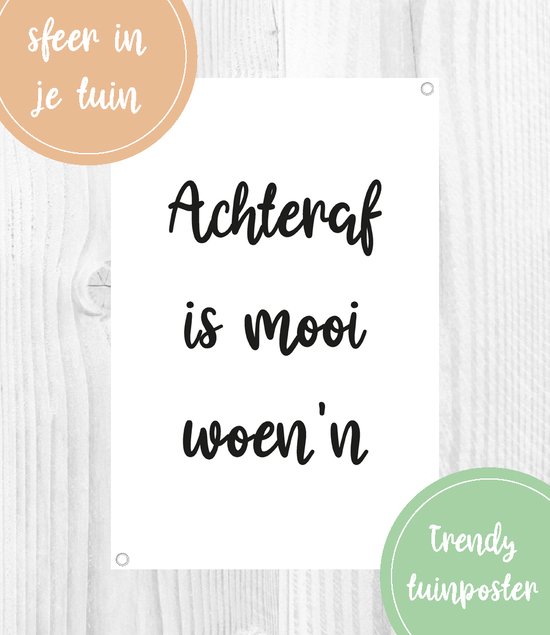 Tuinposter Tekst Achteraf is mooi woen’n 40x60cm - wonen - Zwart wit ...