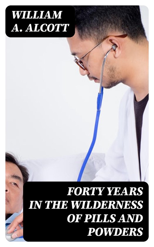 Forty Years in the Wilderness of Pills and Powders (ebook), William A ...