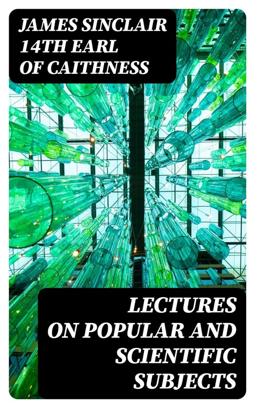 Lectures on Popular and Scientific Subjects (ebook), James Sinclair ...
