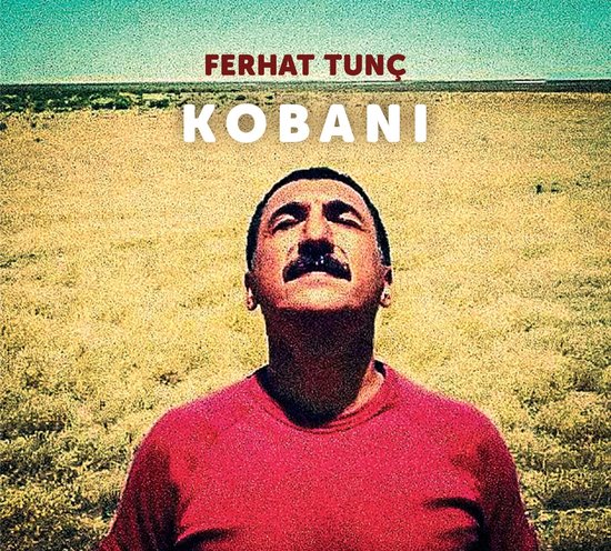 Ferhat Tunc - Kobani (CD), Ferhat Tunc | CD (album) | Muziek | bol.com