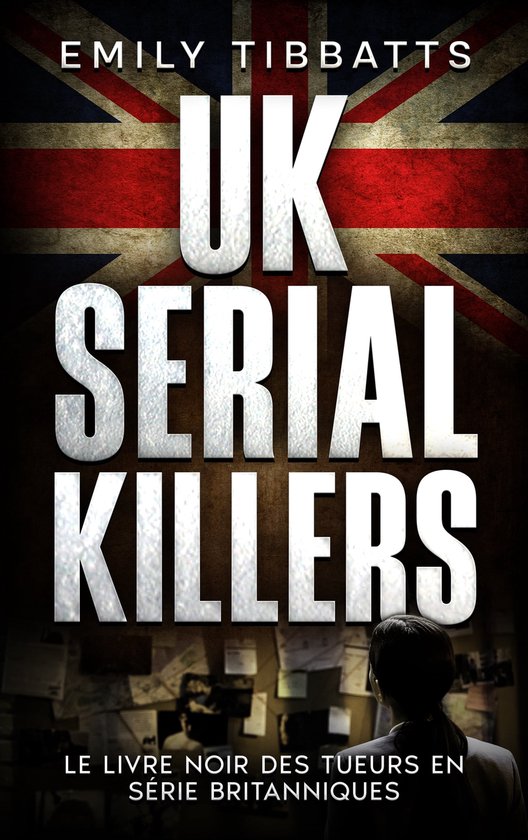 UK SERIAL KILLERS (ebook), Emily Tibbatts | 1230006999506 | Boeken | bol