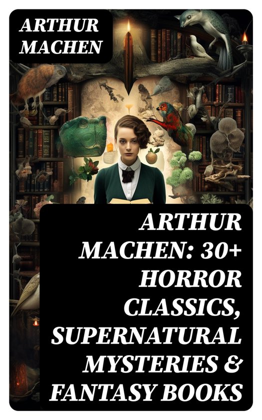 Arthur Machen: 30+ Horror Classics, Supernatural Mysteries & Fantasy ...