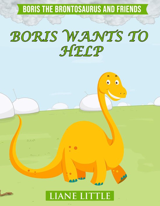 Boris The Brontosaurus and Friends - Boris Wants To Help (ebook), Liane ...