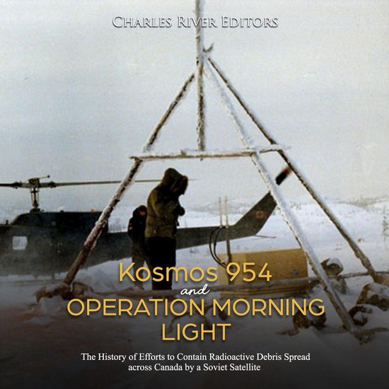 Kosmos 954 and Operation Morning Light: The History of Efforts to ...
