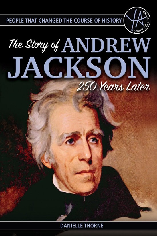People that Changed the Course of History: The Story of Andrew Jackson ...