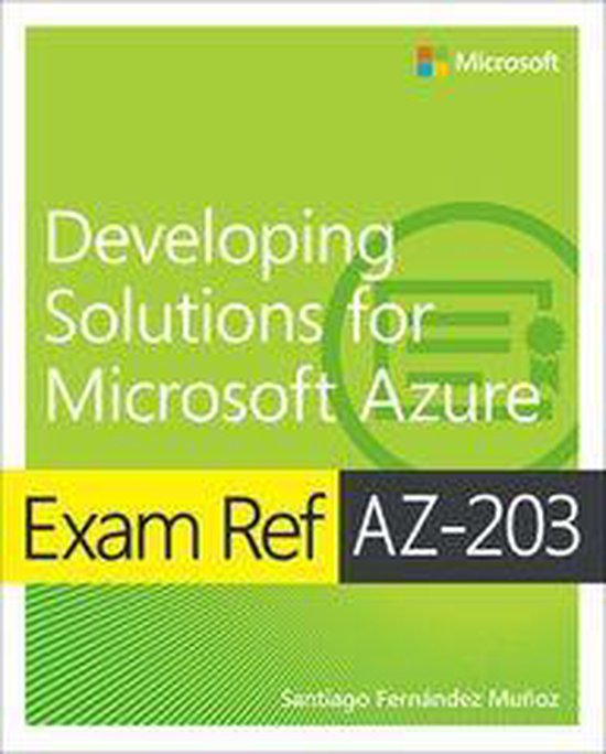 Exam Ref AZ-203 Developing Solutions for Microsoft Azure (ebook), Santiago Munoz |... | bol
