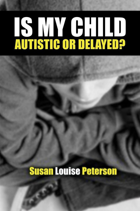Is My Child Autistic Or Delayed ebook Susan Louise Peterson