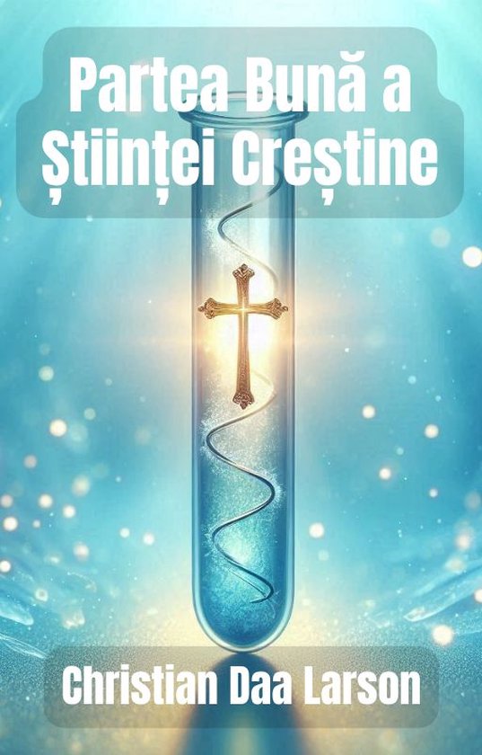 Partea Bună a Științei Creștine (ebook), Christian Daa Larson ...