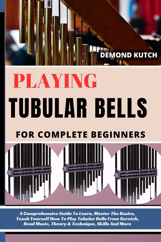 PLAYING TUBULAR BELLS FOR COMPLETE BEGINNERS (ebook), Demond Kutch ...