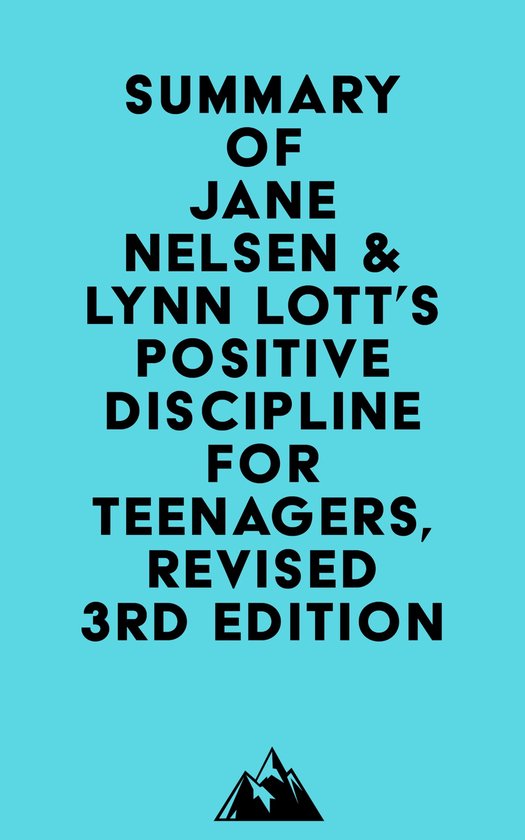 Summary of Jane Nelsen & Lynn Lott's Positive Discipline for Teenagers ...