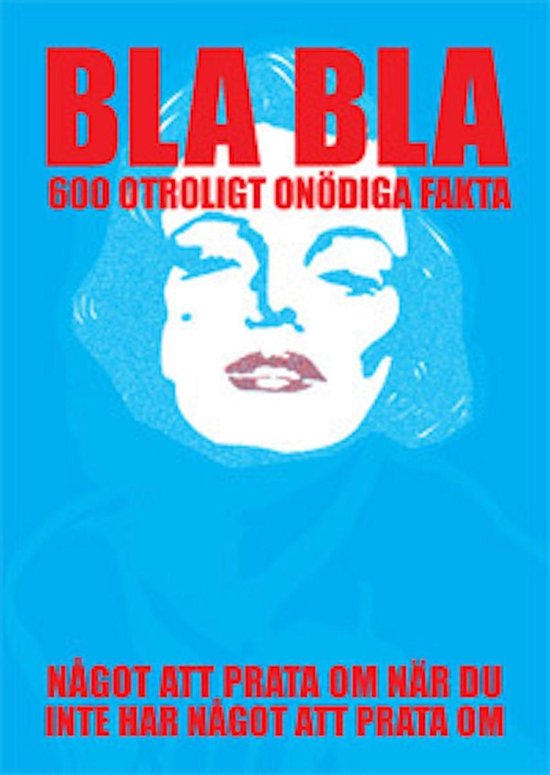 Bla bla - BLA BLA : 600 otroligt onödiga fakta (Epub2) (ebook), Fredrik ...