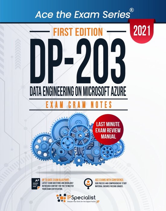 DP 203: Data Engineering on Microsoft Azure: Exam Cram Notes - First ...