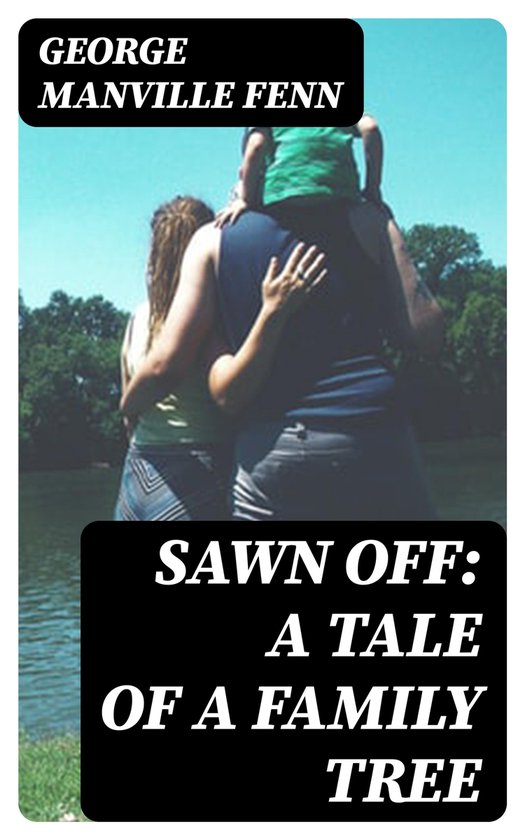 Sawn Off: A Tale of a Family Tree (ebook), George Manville Fenn ...