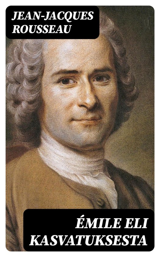 Émile eli Kasvatuksesta (ebook), Jean-Jacques Rousseau | 8596547464150 ...