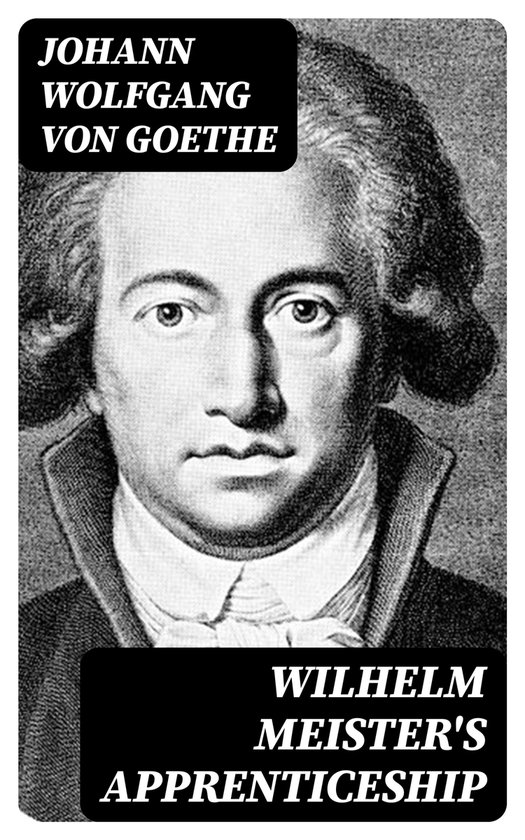 Wilhelm Meister's Apprenticeship (ebook), Johann Wolfgang von Goethe ...