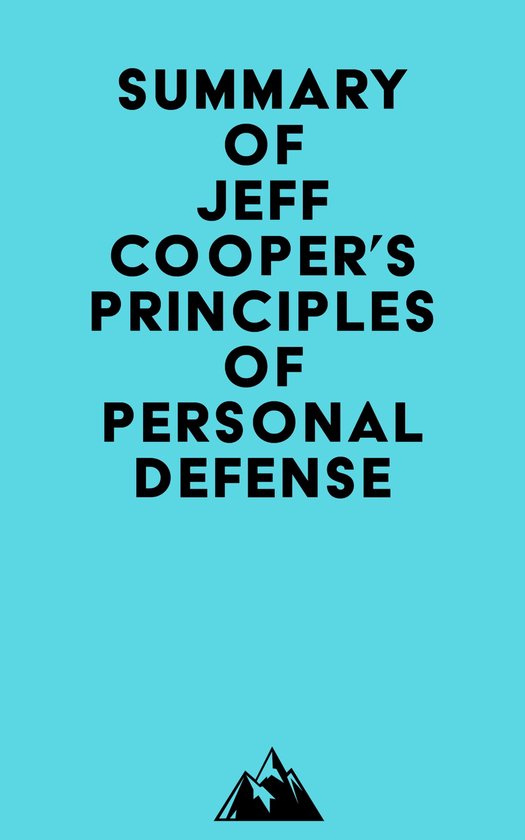 Summary of Jeff Cooper's Principles of Personal Defense (ebook ...