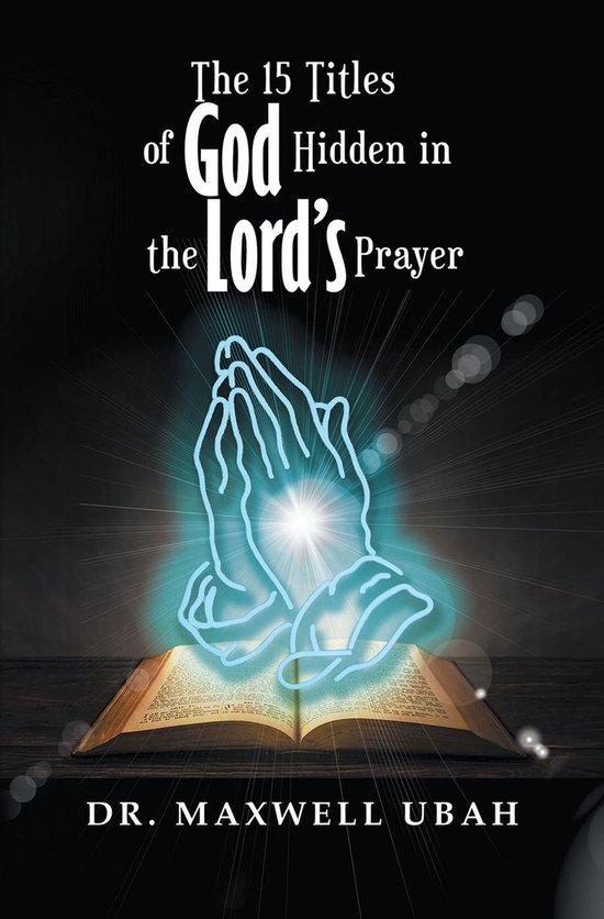 The 15 Titles of God Hidden in the Lord's Prayer (ebook), Dr. Maxwell ...