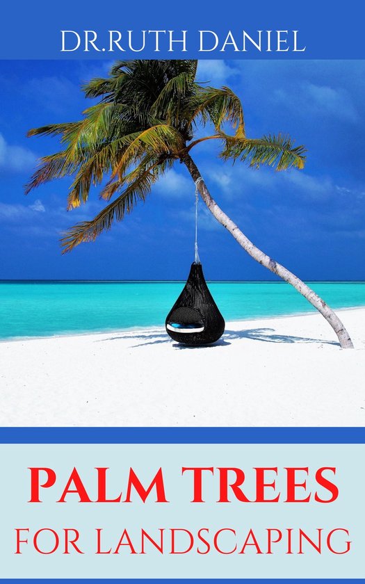 The Palm Trees for Landscaping Guide (ebook), Dr. Ruth Daniel ...