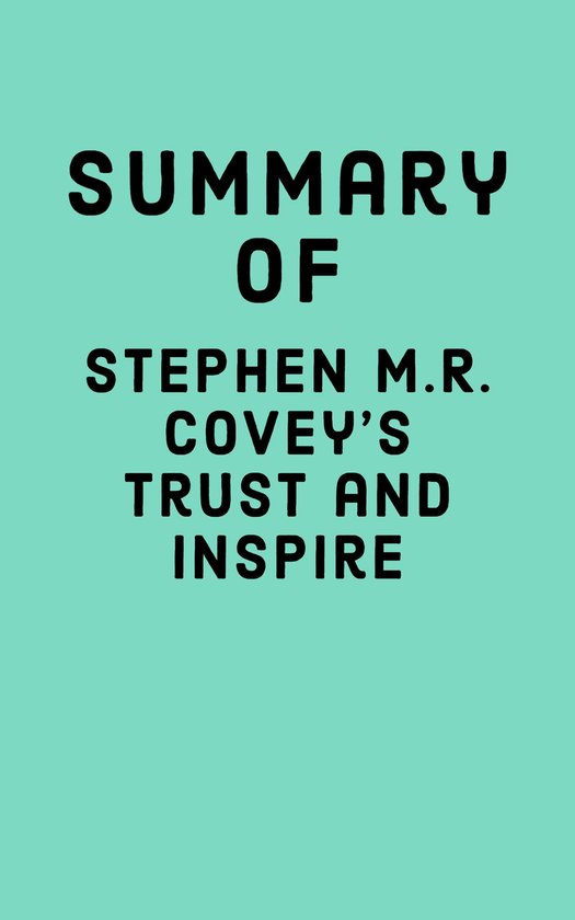 Summary of Stephen M.R. Covey's Trust and Inspire (ebook), Falcon Press ...
