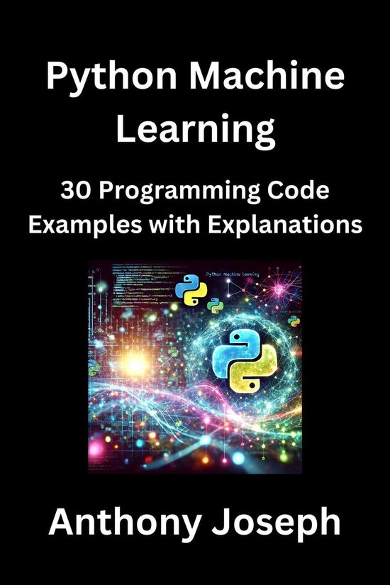 Series 1 - Python Machine Learning - 30 Programming Code Examples with Explanations... | bol