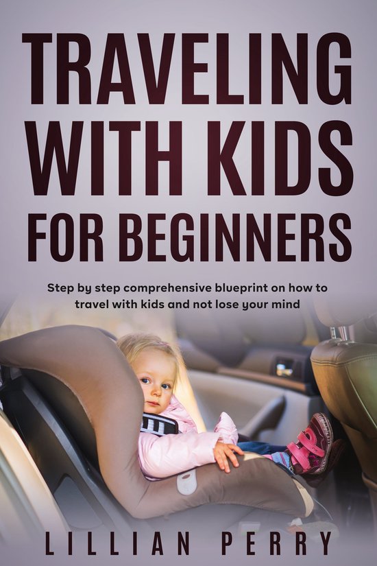 Traveling With Kids for Beginners (ebook), Lillian Perry | 1230008725745 | Boeken | bol