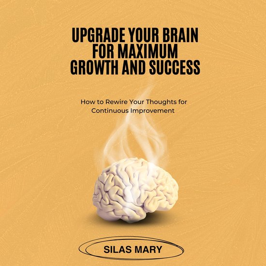 Upgrade Your Brain for Maximum Growth and Success, SILAS MARY ...