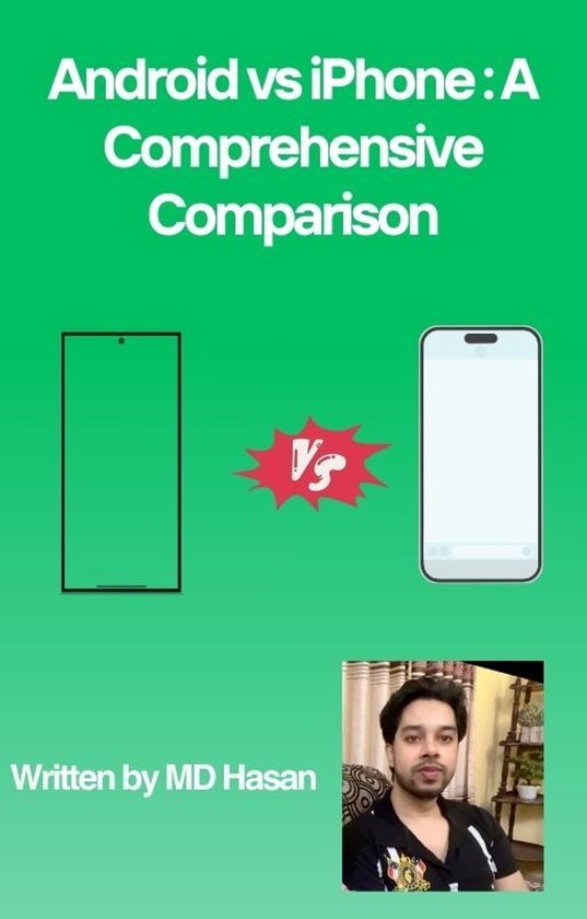 Android vs iPhone: A Comprehensive Comparison (ebook), Md Hasan ...