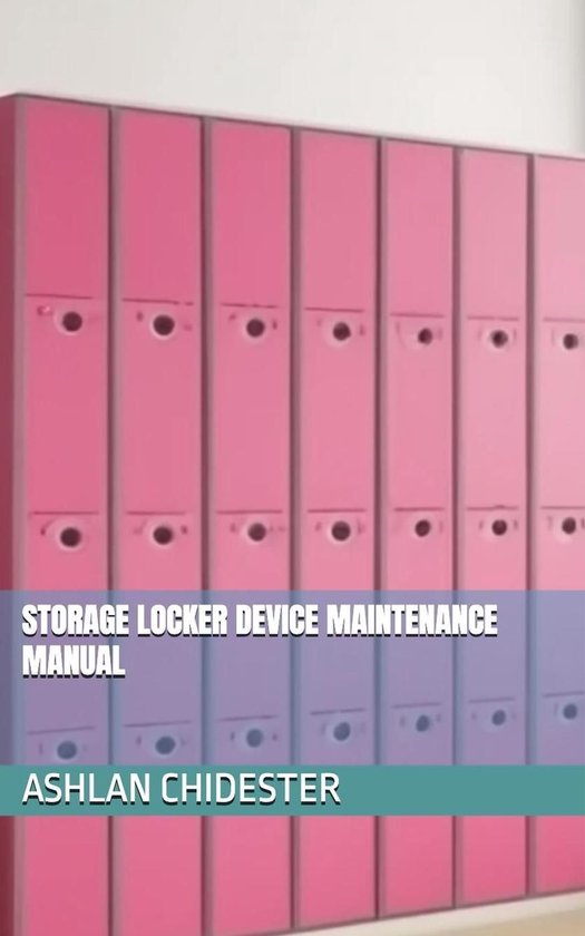 Storage Locker Device Maintenance Manual (ebook), Ashlan Chidester ...