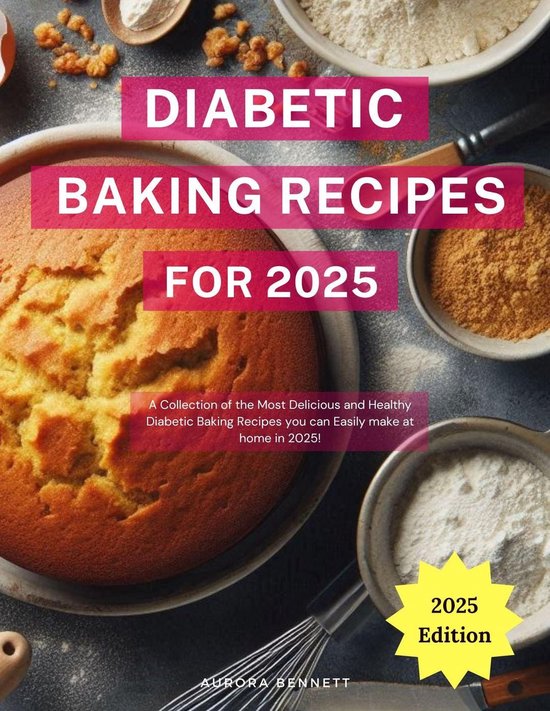Diabetic Diet Cooking - Diabetic Baking Recipes for 2025: A Collection ...