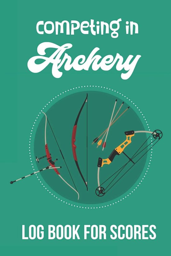 Competing in Archery: Logbook for Scoring | bol