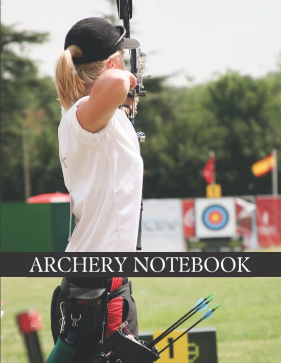 Archery Notebook: A Log Book To Record Your Archery Scores And Plot ...