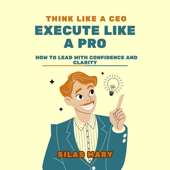 Think Like a CEO, Execute Like a Pro, SILAS MARY | 9798347753758 ...
