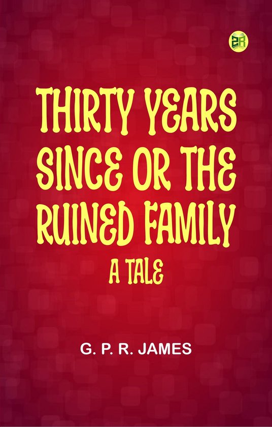 Thirty Years Since; or, The Ruined Family. A Tale (ebook), G. P. R ...