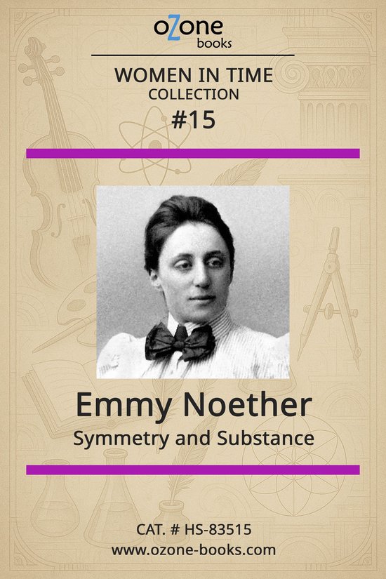 Women in Time 15 - Emmy Noether: Symmetry and Substance (ebook), Ozone ...