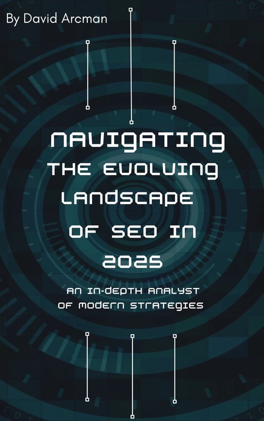 Navigating the Evolving Landscape of SEO In 2025 - (ebook), David Arcman |... | bol