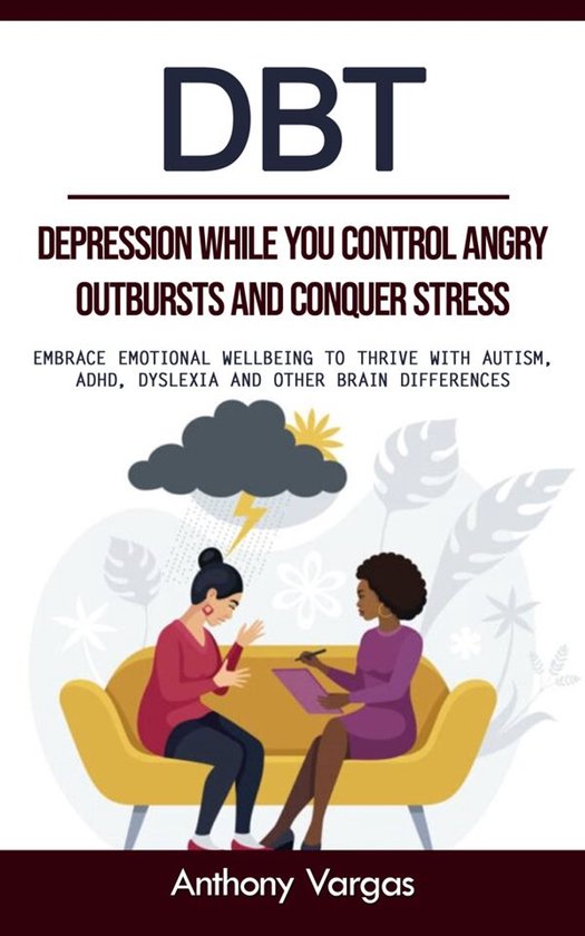Dbt: Depression While You Control Angry Outbursts and Conquer Stress ...