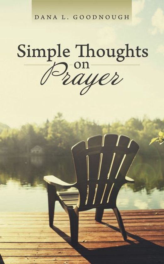Simple Thoughts on Prayer (ebook), Dana L. Goodnough | 9798385050529 | Boeken | bol