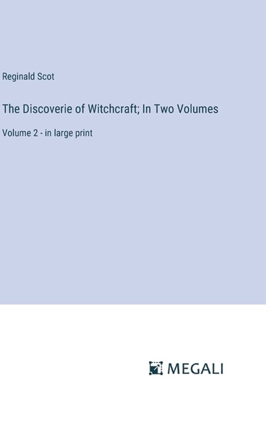 The Discoverie of Witchcraft; In Two Volumes, Reginald Scot ...