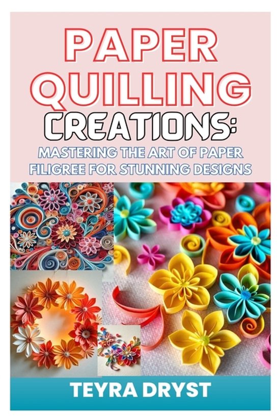 Paper Quilling Creations, Teyra Dryst | 9798304328586 | Boeken | bol