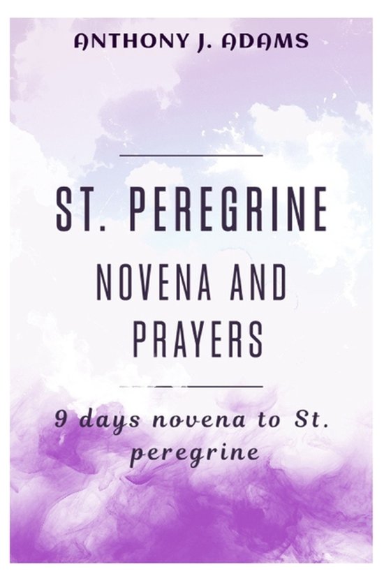 St. Peregrine Novena and Prayers, Anthony J Adams | 9798320982557 | Boeken | bol