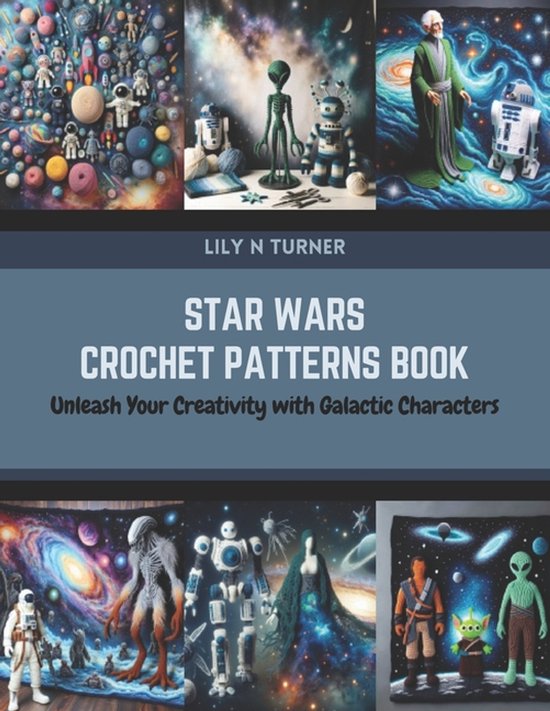 Star Wars Crochet Patterns Book, Lily N Turner | 9798872927952 | Boeken ...